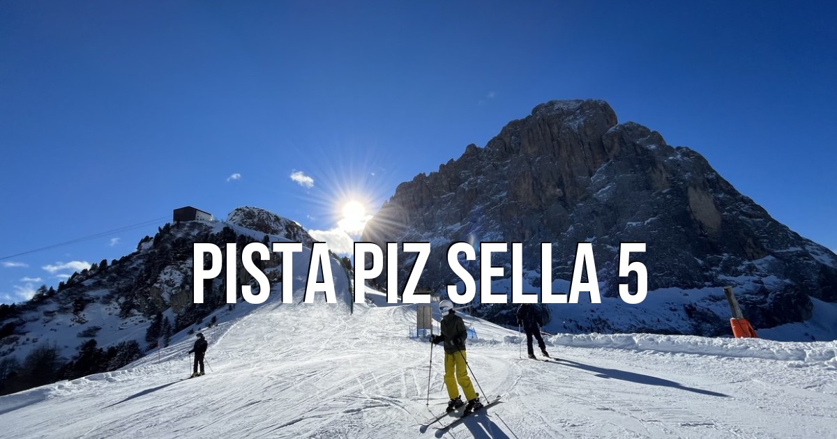 Pista Piz Sella 5: una pista che regala forti emozioni e grandi ...