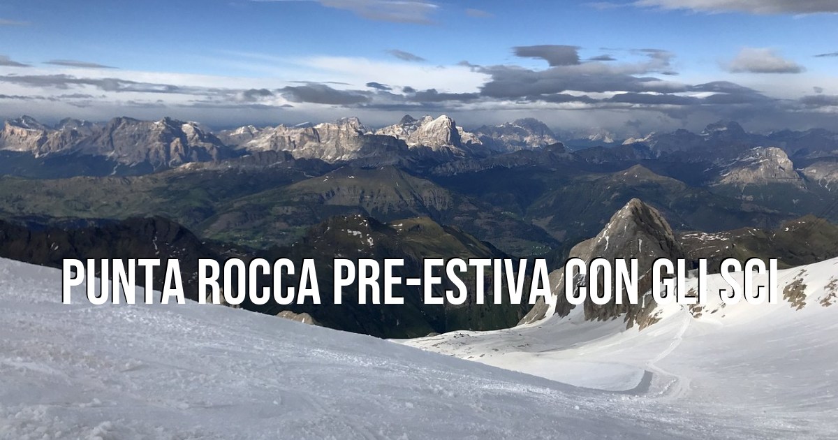 Salita a Punta Rocca (Marmolada) con gli sci da Passo Fedaia: classica ...